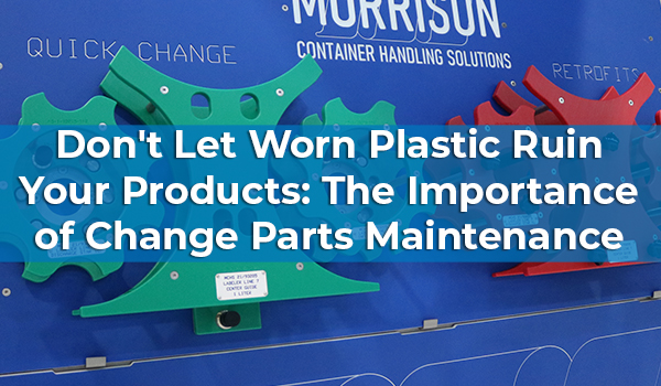 Don't Let Worn Plastic Ruin Your Products: The Importance of Change ...