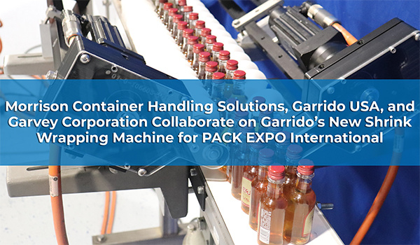 Morrison Container Handling Solutions, Garrido USA, and Garvey ...